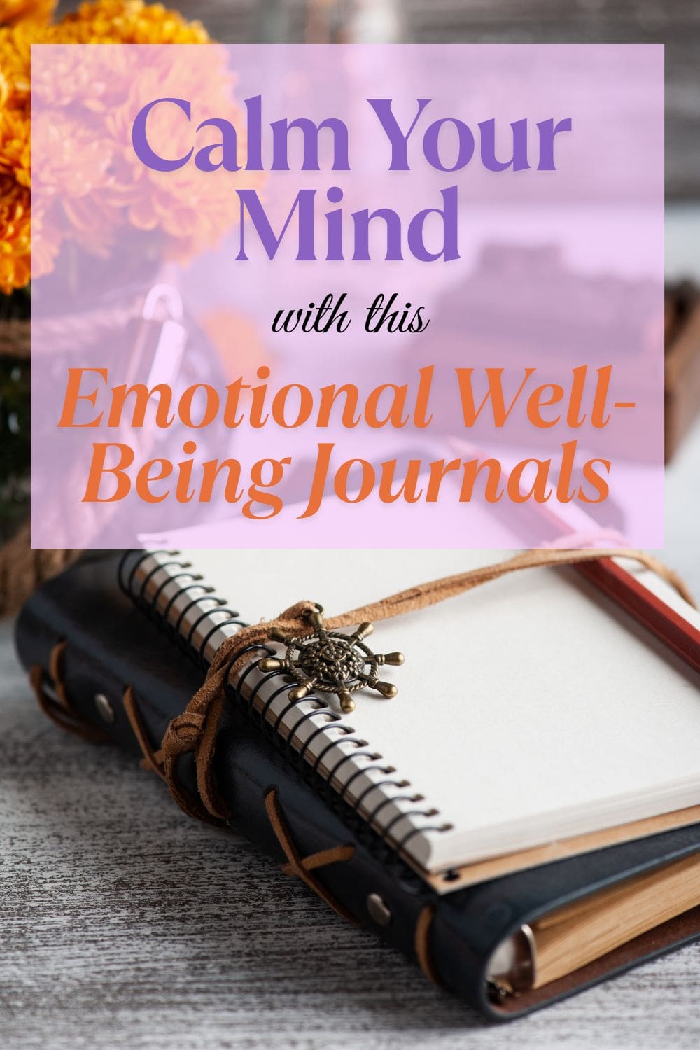 6 Powerful Journals That Support Your Emotional Well-Being